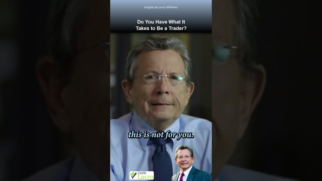 Do You Have What It Takes to Be a Trader? Larry Williams Reveals the ...
